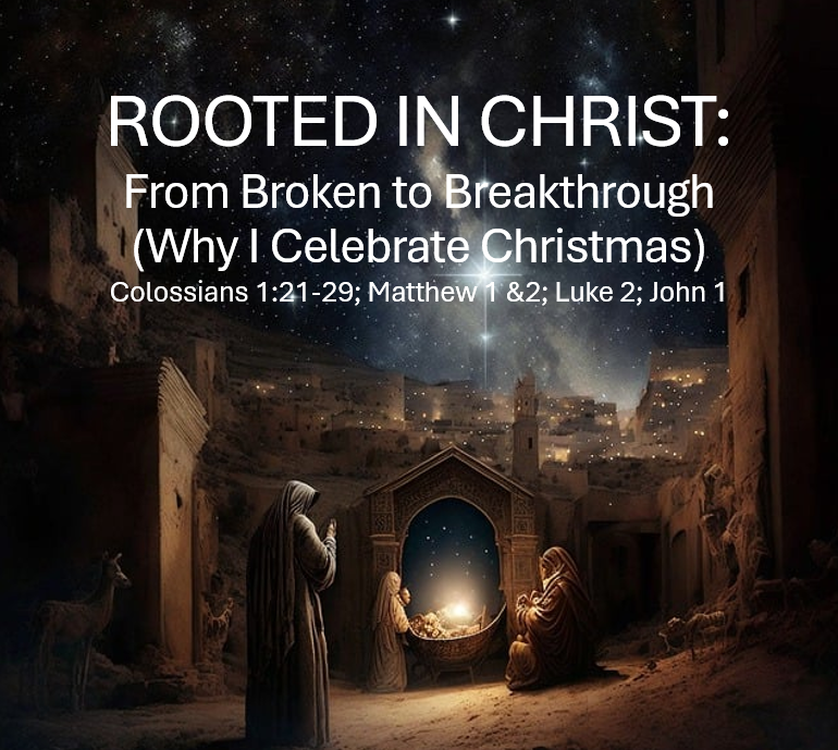 Rooted In Christ: From Broken to Breakthrough (Why I Still Believe in ...
